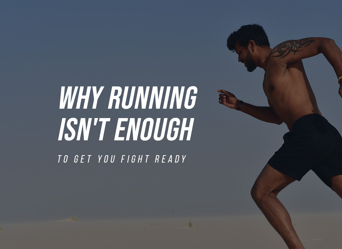 Why Running Isn't Enough To Get You Fight Ready - Fight Quality
