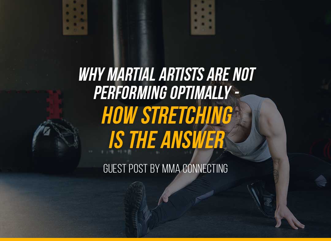 Why Martial Artists Are Not Performing Optimally - How Stretching Is ...