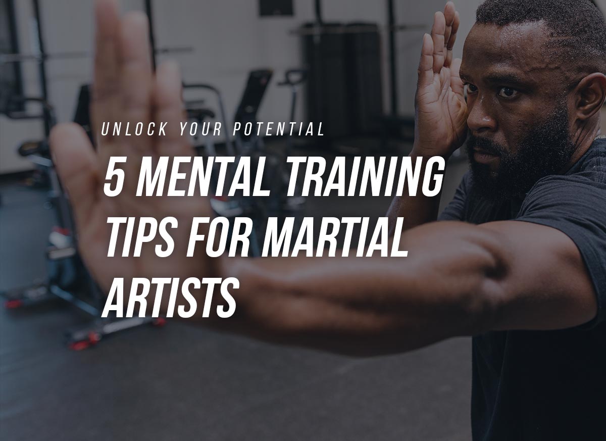 Unlock Your Potential: 5 Mental Training Tips for Martial Artists ...